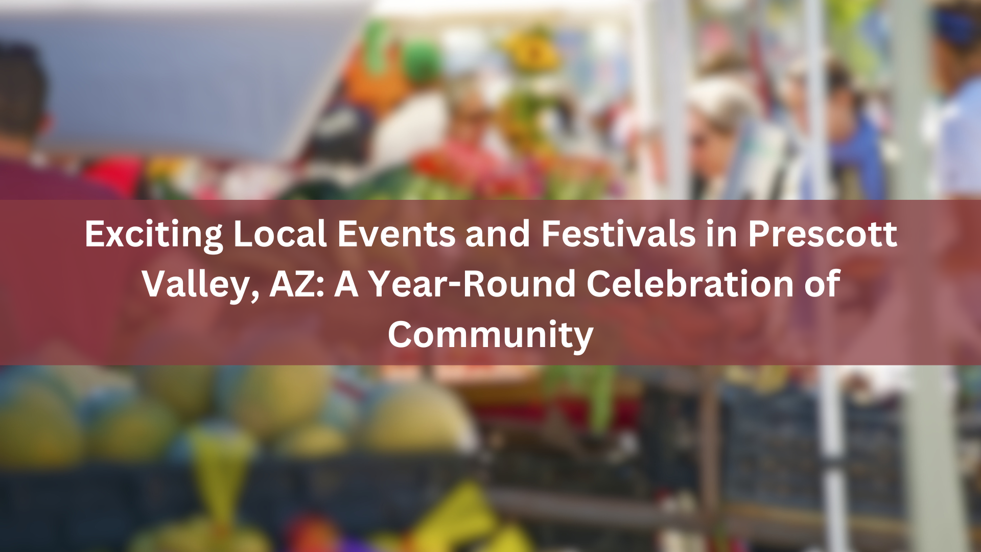 Exciting Local Events and Festivals in Prescott Valley, AZ: A Year ...
